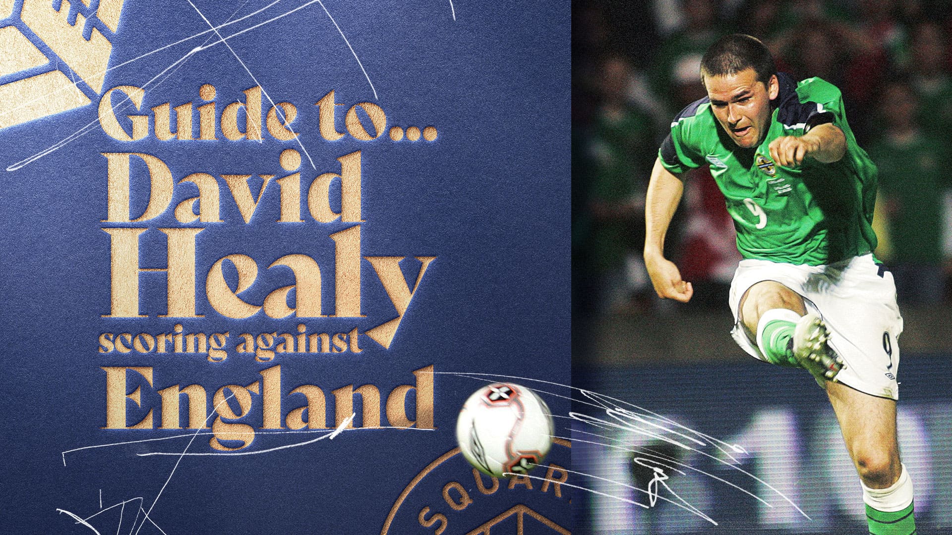Watch: We look back on David Healy's goal versus England • The Square Ball